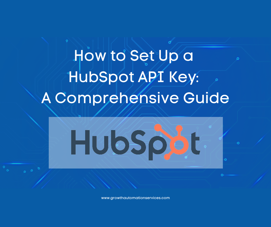 How to Set Up a HubSpot API Key: A Comprehensive Guide — GrowthAutomationServices